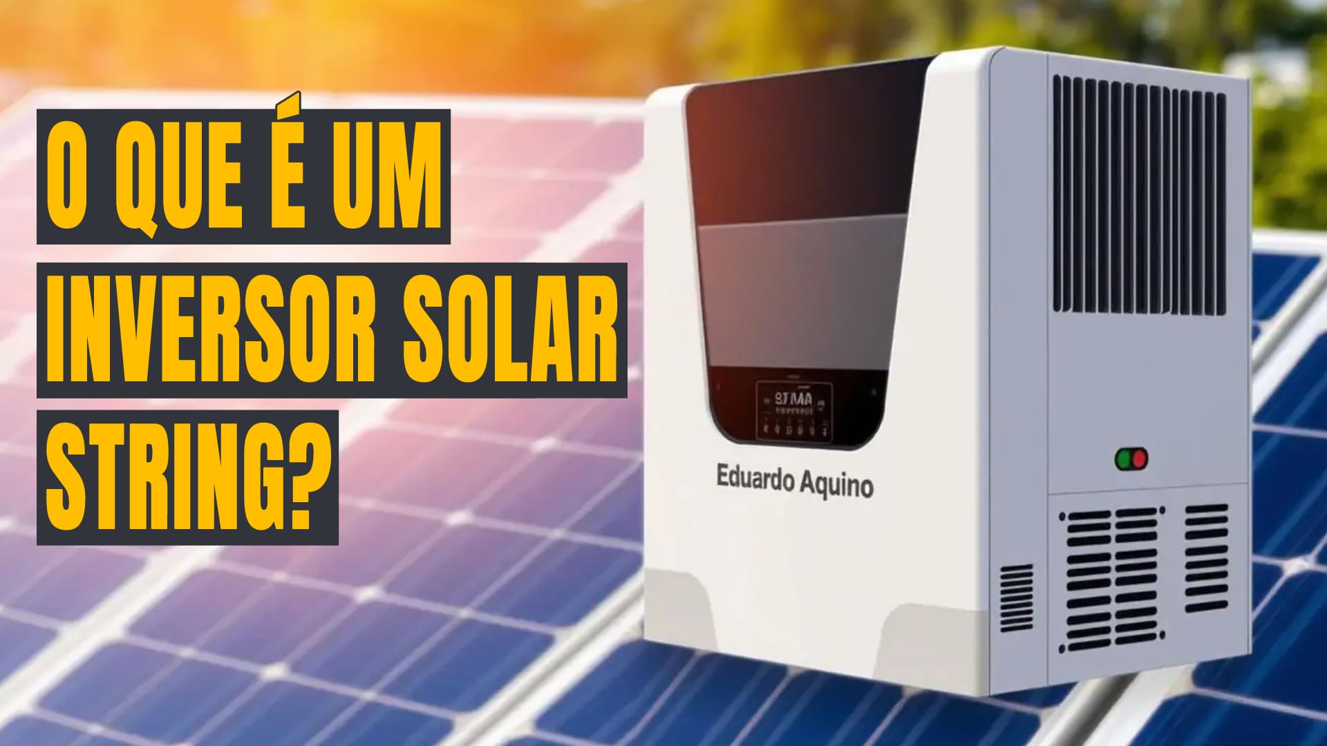 O que é Inversor Solar String e como Funciona